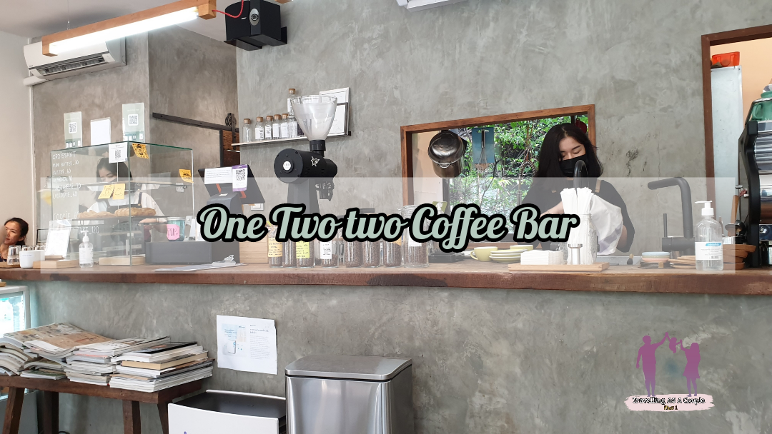 One Two Two Coffee Bar : คาเฟ่เล็กๆที่กาแฟอร่อยเกินคาด – Travelling-As ...